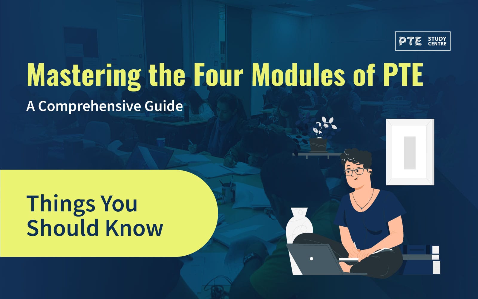 Mastering the Four Modules of PTE: A Comprehensive Guide – PTE Study Centre